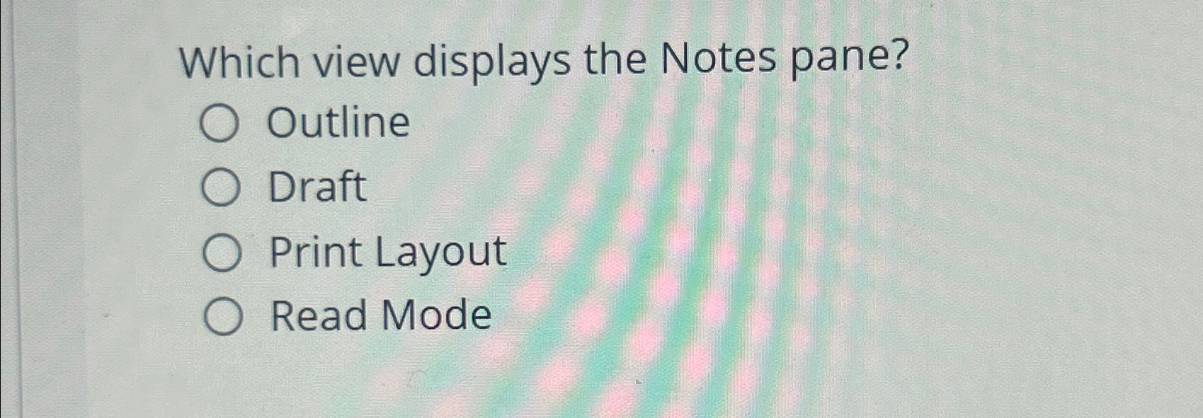 Solved Which view displays the Notes pane?OutlineDraftPrint | Chegg.com