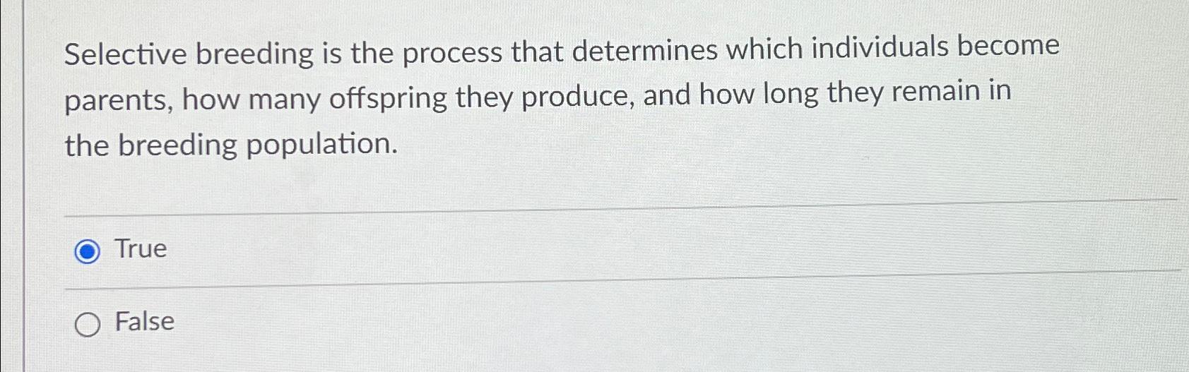 Solved Selective breeding is the process that determines | Chegg.com