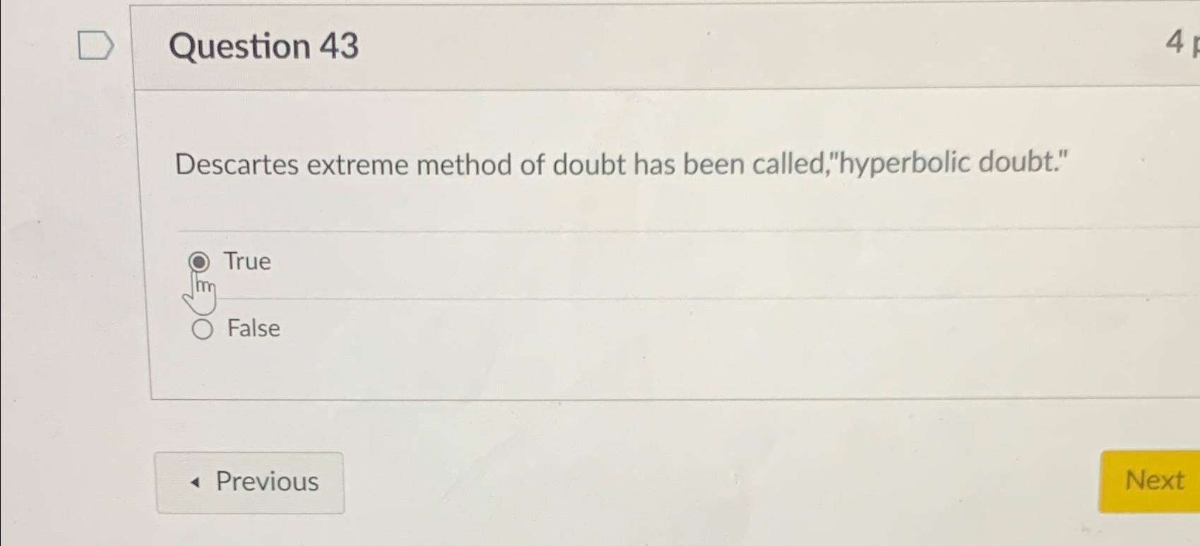Solved Question 43Descartes extreme method of doubt has been | Chegg.com