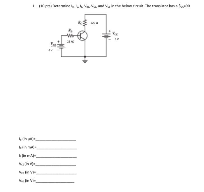 Solved 1. (10 pts) Determine IB,IC,IE,VBE,VCE and VCB in the | Chegg.com