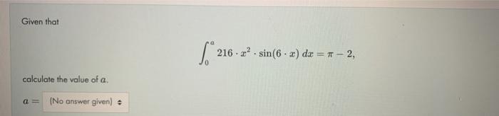 Solved Given that 216 216.3.sin(6.x) dx = -2, calculate the | Chegg.com