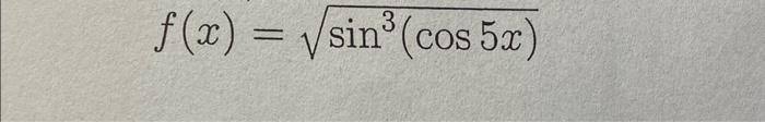 f(x)=sin3(cos5x) | Chegg.com