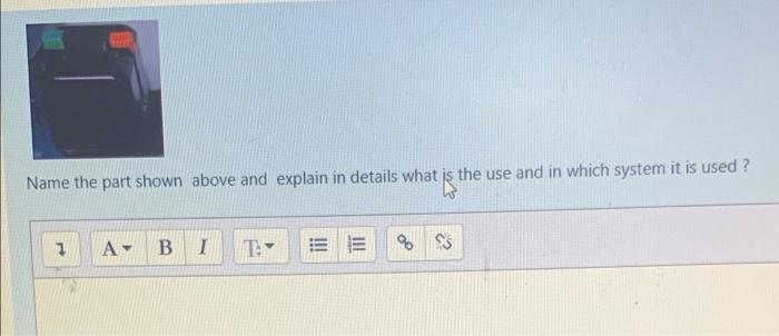 Solved Name the part shown above and explain in details what | Chegg.com