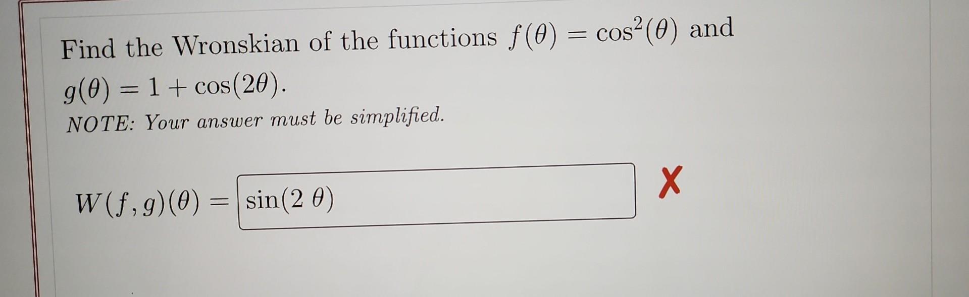 Solved Find the Wronskian of the functions f(θ)=cos2(θ) and | Chegg.com