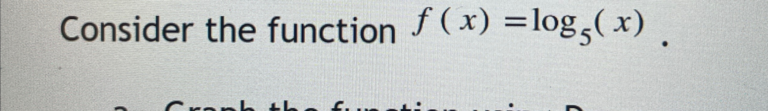Solved f(x)=log5(x) ﻿Identify domian and range of the | Chegg.com