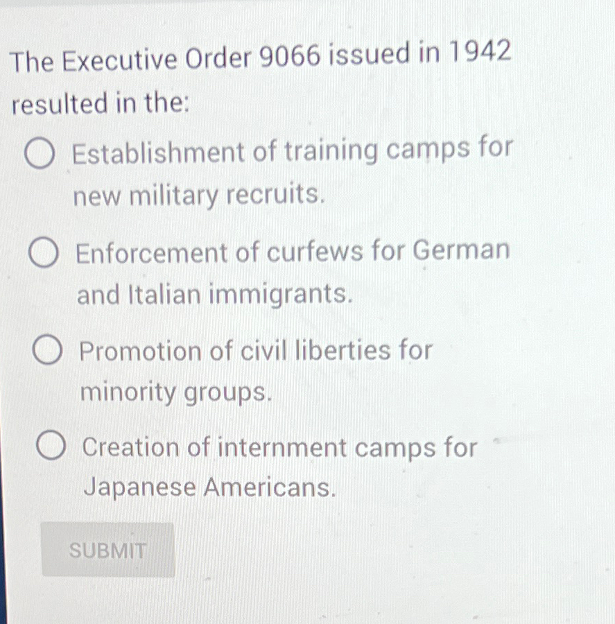 Solved The Executive Order 9066 ﻿issued in 1942 ﻿resulted in | Chegg.com