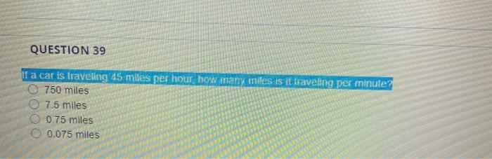 Solved QUESTION 39 If a car is traveling 45 miles per hour, | Chegg.com