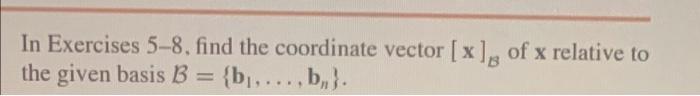 Solved In Exercises 5-8, find the coordinate vector [x]g of | Chegg.com