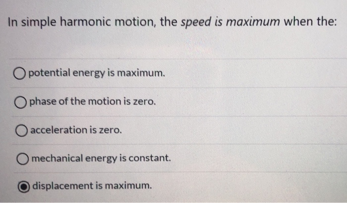 Solved In simple harmonic motion, the speed is maximum when | Chegg.com