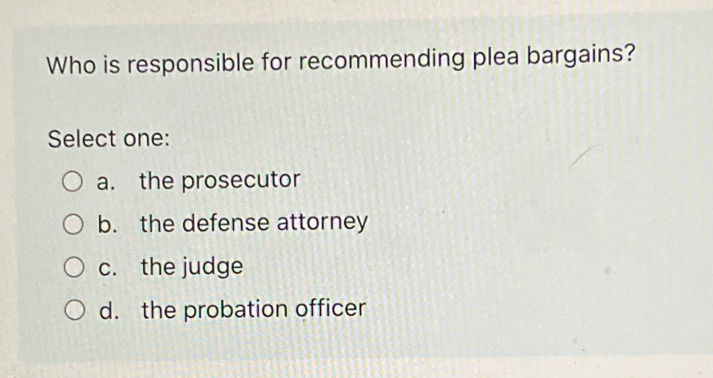 Solved Who is responsible for recommending plea | Chegg.com