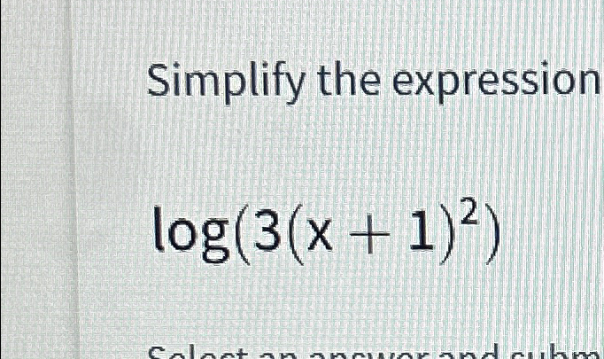 Solved Simplify the expressionlog(3(x+1)2) | Chegg.com