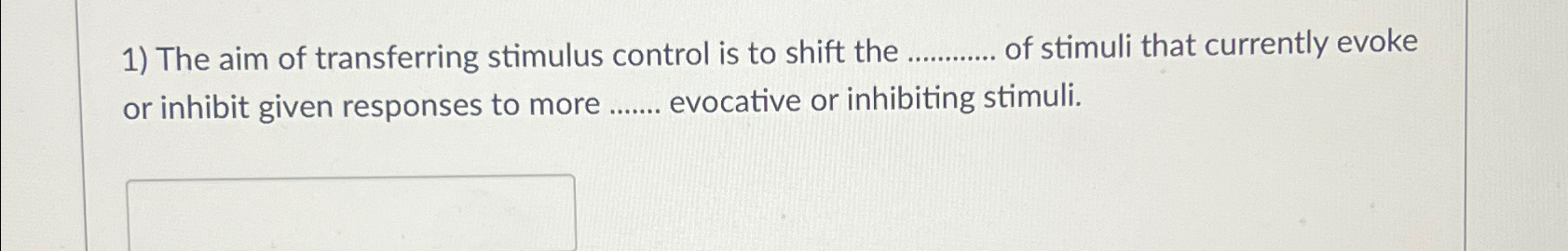 Solved The aim of transferring stimulus control is to shift | Chegg.com