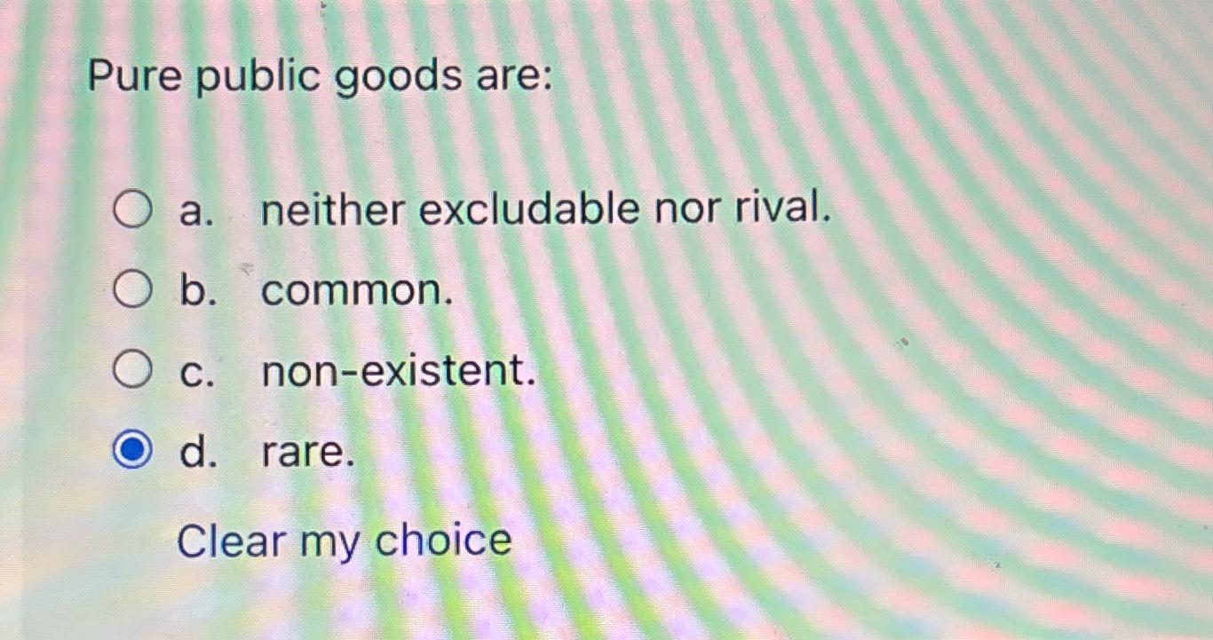 Solved Pure public goods are:a. ﻿neither excludable nor | Chegg.com