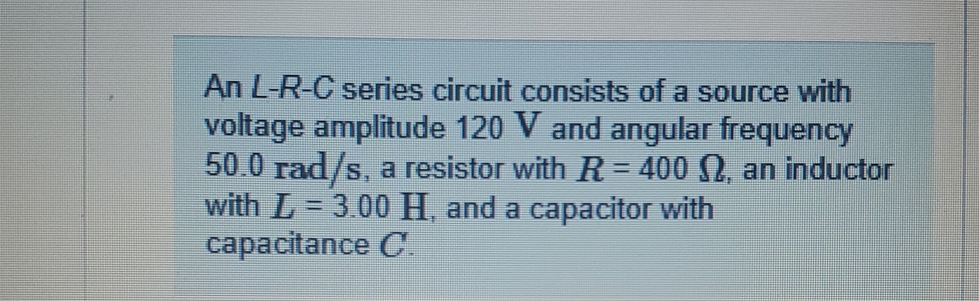 Solved An L-R-C series circuit consists of a source with | Chegg.com