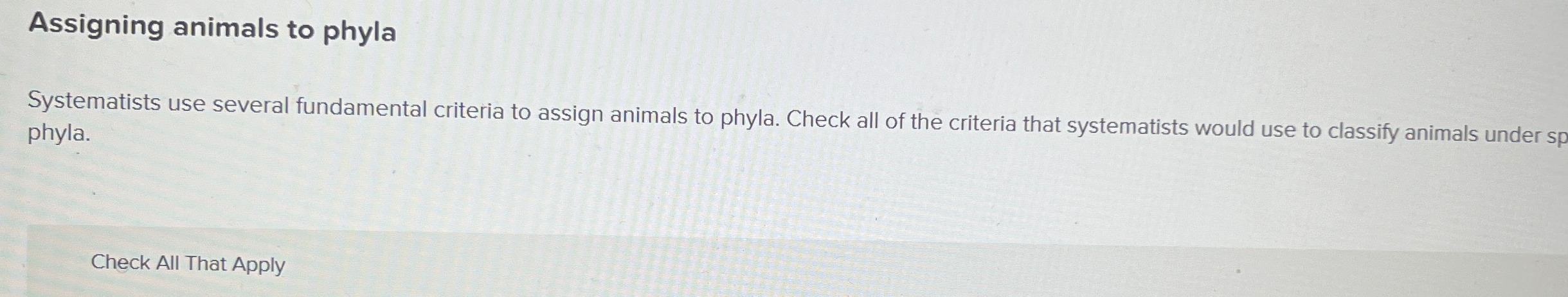 Solved Assigning animals to phylaSystematists use several | Chegg.com