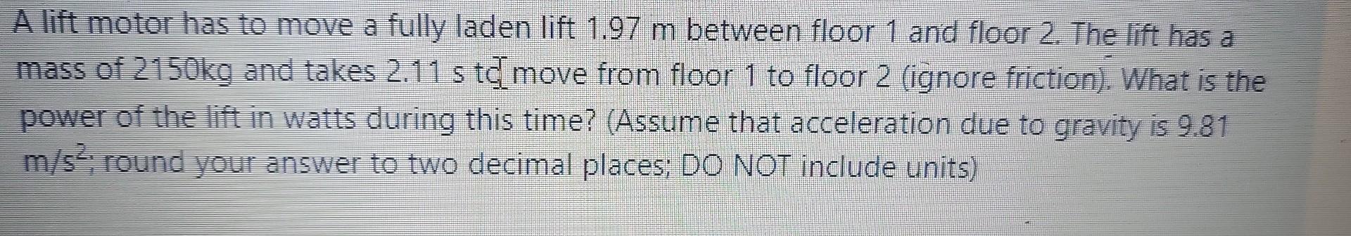 Solved A lift motor has to move a fully laden lift 1.97 m | Chegg.com