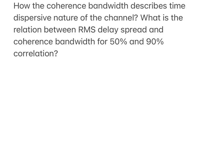 Solved How the coherence bandwidth describes time dispersive | Chegg.com