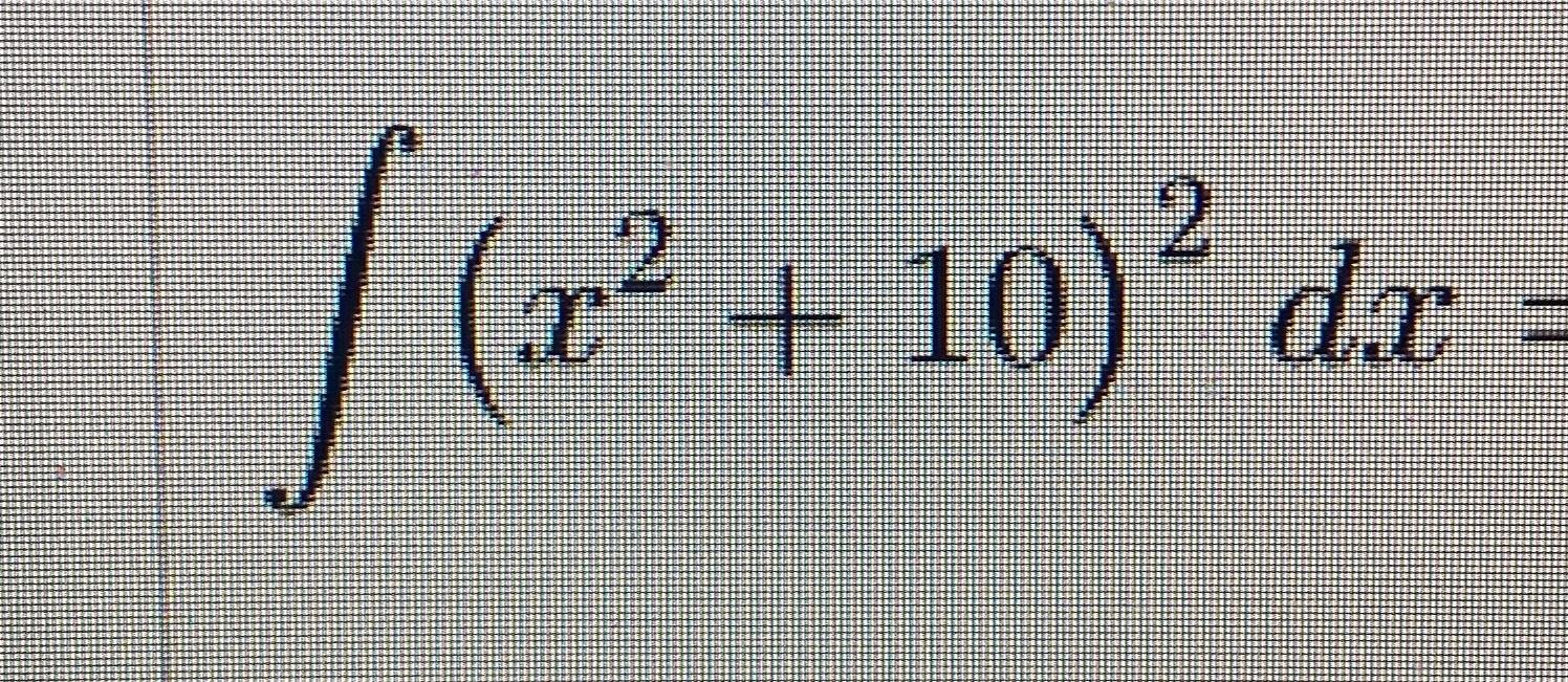 Solved ∫﻿﻿(x2+10)2dx= | Chegg.com
