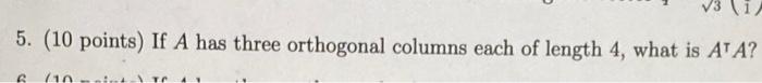 Solved 5. (10 points) If A has three orthogonal columns each | Chegg.com