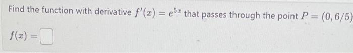 Solved Find The Function With Derivative F′ X E5x That