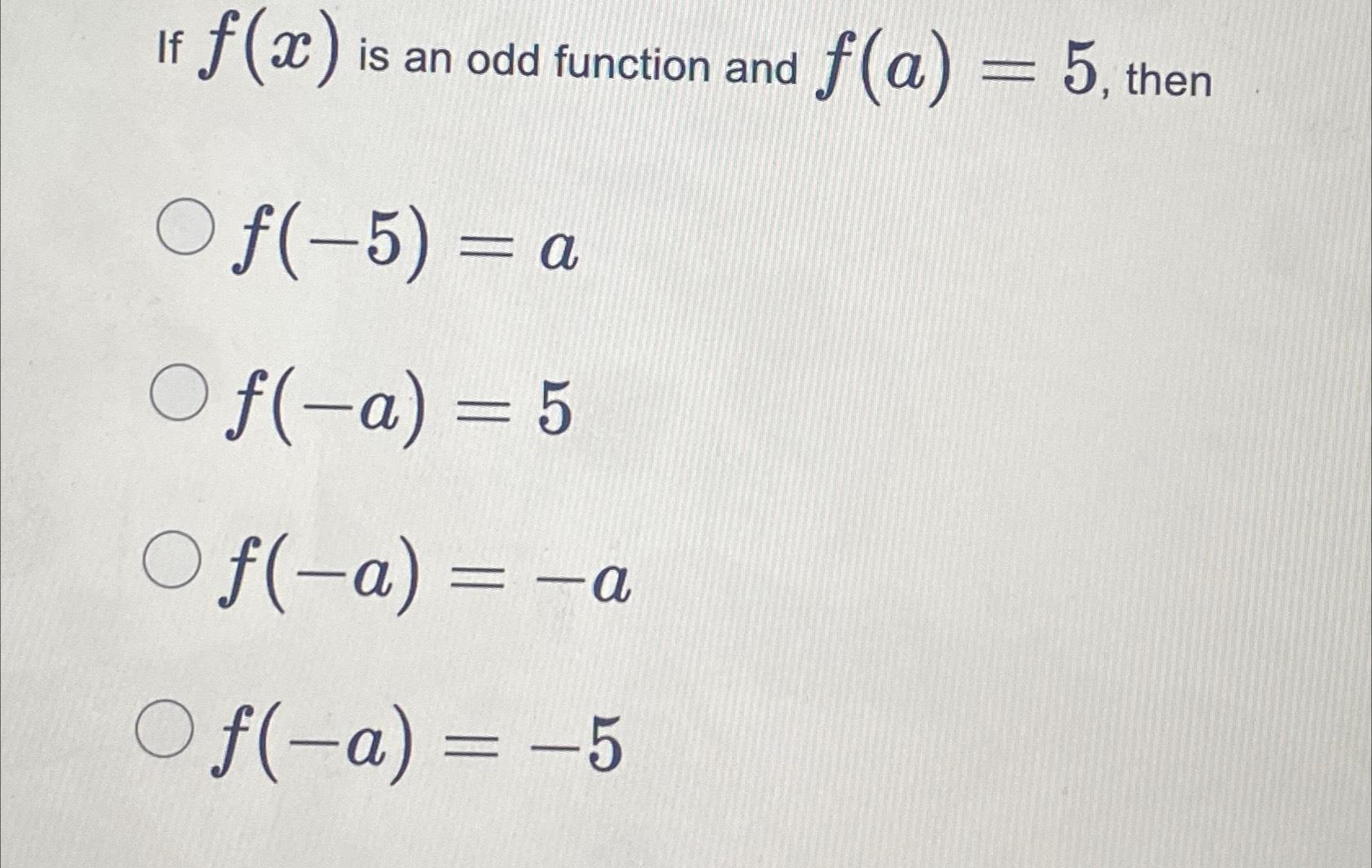 Solved If f(x) ﻿is an odd function and f(a)=5, | Chegg.com