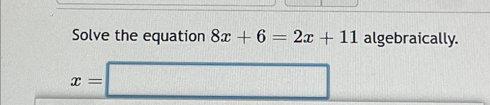 Solved Solve the equation 8x+6=2x+11 ﻿algebraically.x= | Chegg.com