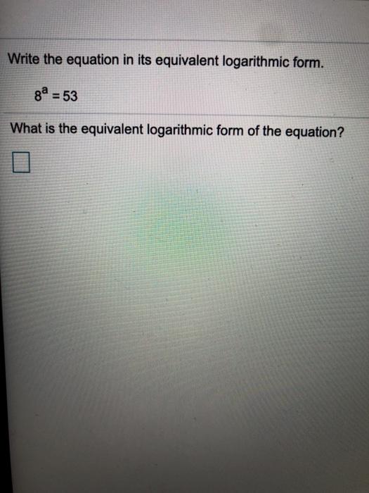 Solved Write the equation in its equivalent logarithmic | Chegg.com