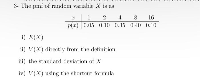 Solved 3- The pmf of random variable X is as i) E(X) ii) | Chegg.com