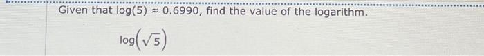 Solved Given that log(5)≈0.6990, find the value of the | Chegg.com