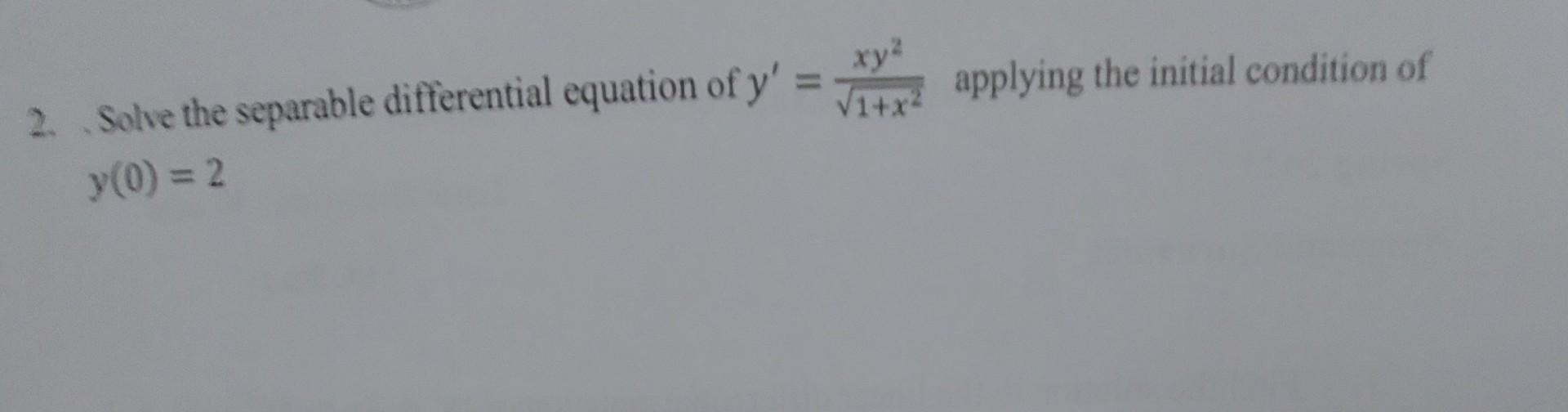 Solved 2. Solve the separable differential equation of | Chegg.com