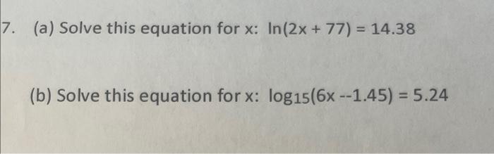 Solved (a) Solve this equation for x:ln(2x+77)=14.38 (b) | Chegg.com