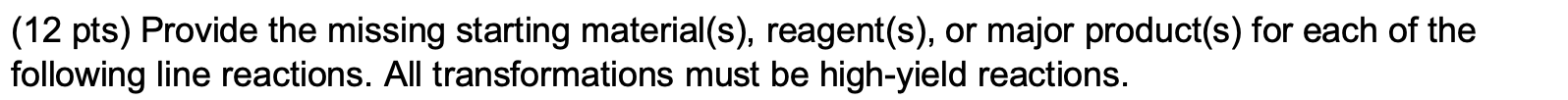 Solved (12 pts) ﻿Provide the missing starting material(s), | Chegg.com