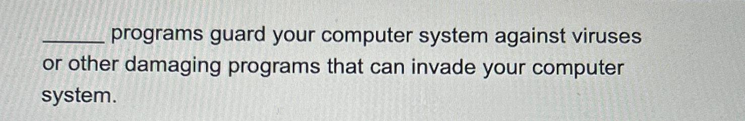 Solved programs guard your computer system against viruses | Chegg.com