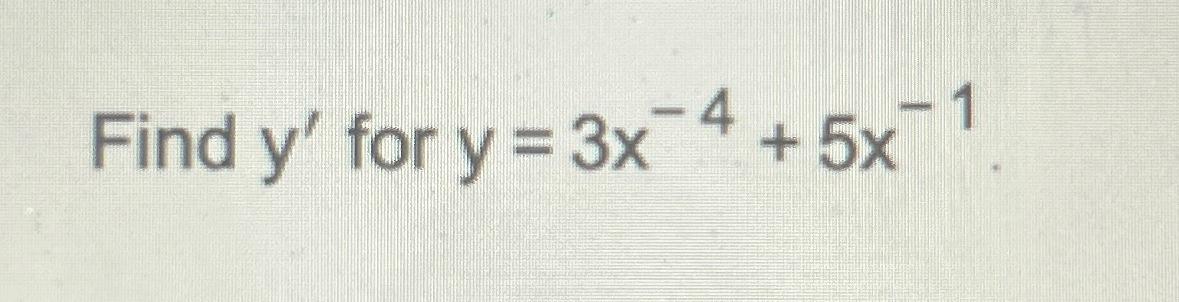 Solved Find y' ﻿for y=3x-4+5x-1 | Chegg.com