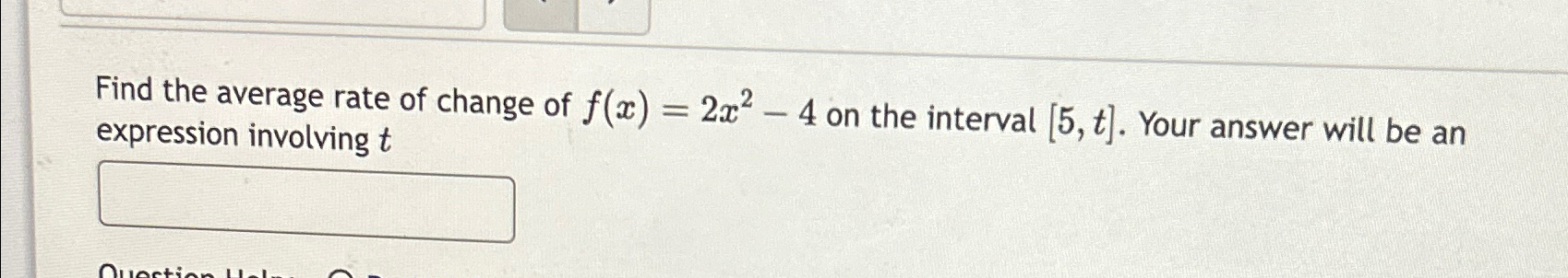 Solved Find the average rate of change of f(x)=2x2-4 ﻿on the | Chegg.com