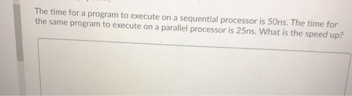 Solved The time for a program to execute on a sequential | Chegg.com