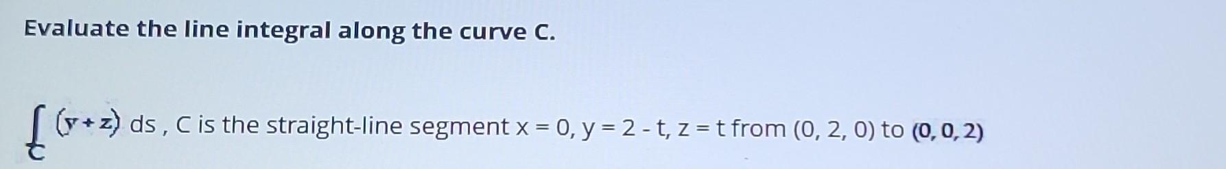 Solved Evaluate the line integral along the curve C. | Chegg.com