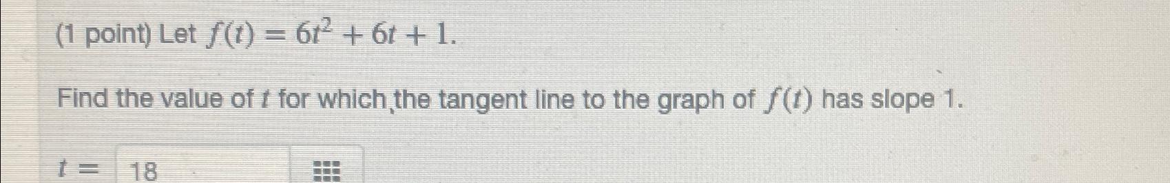 Solved (1 ﻿point) ﻿Let f(t)=6t2+6t+1Find the value of t ﻿for | Chegg.com