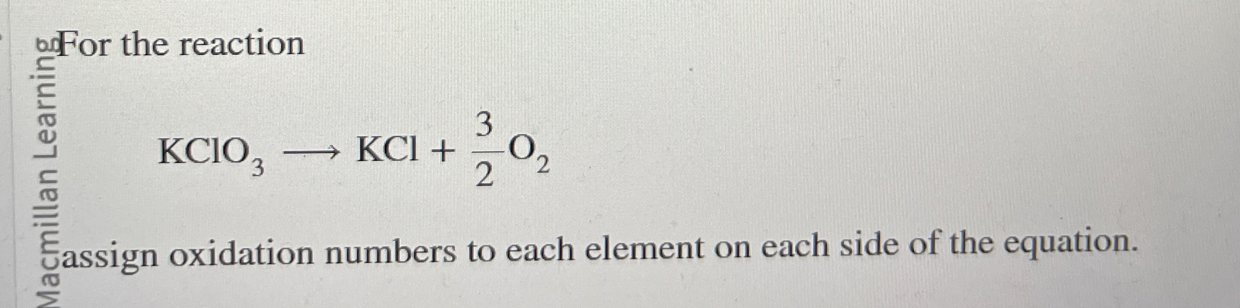 Solved For the reactionKClO3→KCl+32O2EEssign ﻿oxidation | Chegg.com