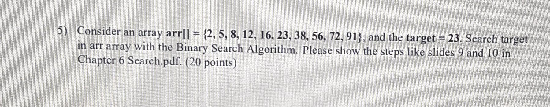 Solved Consider an array arr[∣={2,5,8,12,16,23,38,56,72,91}, | Chegg.com