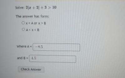 Solved Solve: 2|x+2|+3>10The answer has form:xBA | Chegg.com