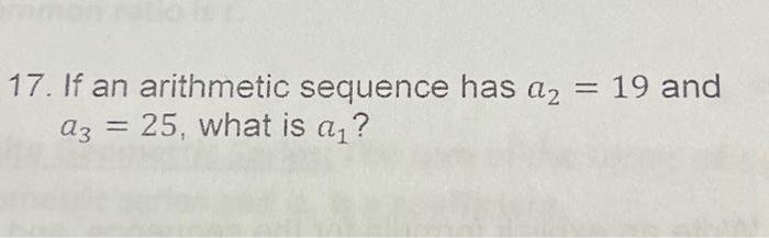 Solved 17. If an arithmetic sequence has a2=19 and a3=25, | Chegg.com
