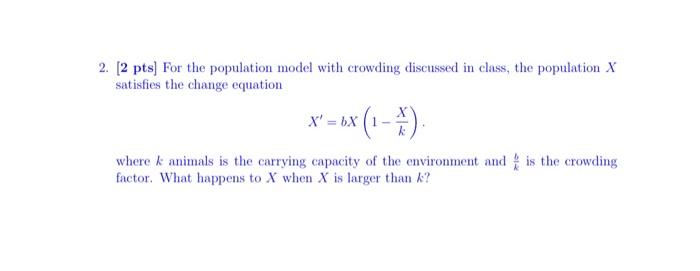 Solved 2. [2 pts] For the population model with crowding | Chegg.com