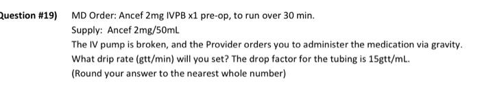 Solved MD Order: Ancef 2mg IVPB ×1 pre-op, to run over 30 | Chegg.com
