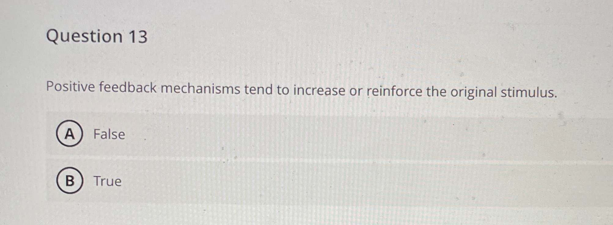 Solved Question 13Positive feedback mechanisms tend to | Chegg.com