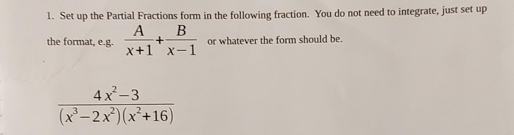 Solved 1. Set up the Partial Fractions form in the following | Chegg.com