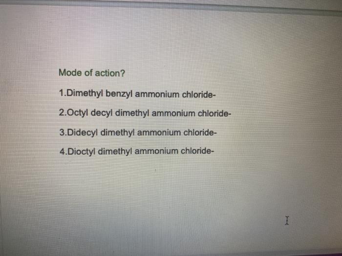 Solved Mode of action? 1.Dimethyl benzyl ammonium chloride- | Chegg.com