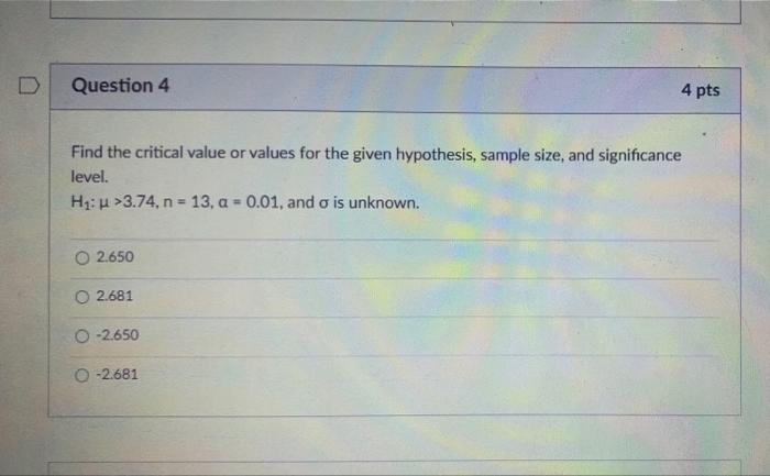 Solved D Question 4 4 pts Find the critical value or values | Chegg.com