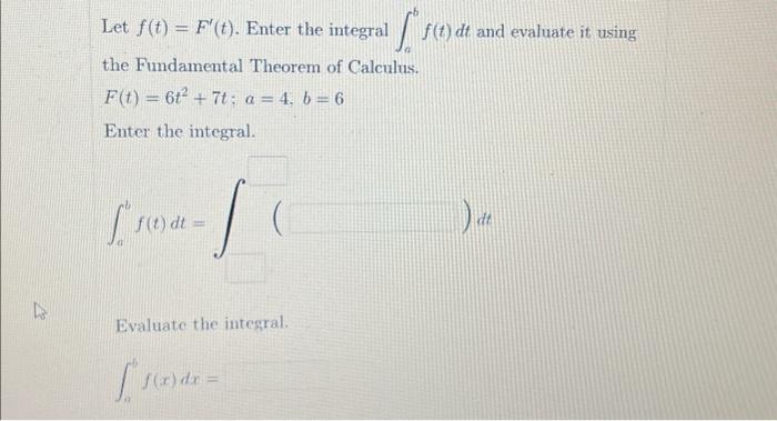 Solved Let f(t)=F′(t). Enter the integral ∫abf(t)dt and | Chegg.com