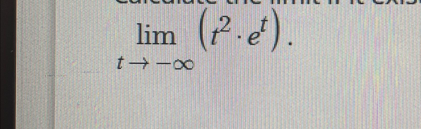 Solved limt→-∞(t2*et) | Chegg.com